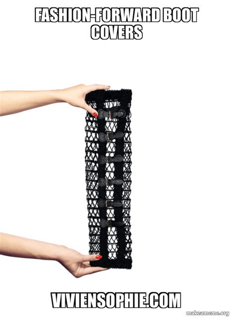 Fashion Forward Boot Covers Meme Generator