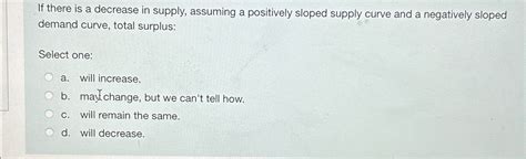 Solved If There Is A Decrease In Supply Assuming A