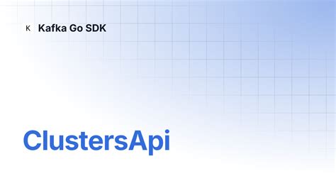 Clustersapi Kafka Go Sdk