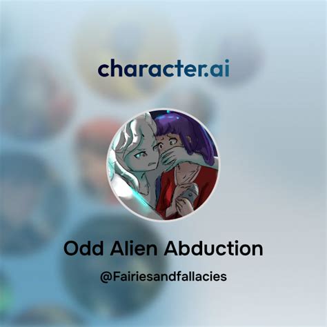 Chat With Odd Alien Abduction Characterai Personalized Ai For
