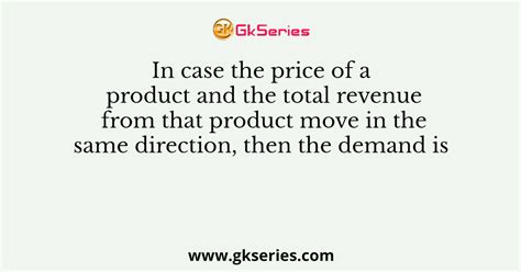In Case The Price Of A Product And The Total Revenue From That Product
