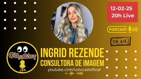 Ingrid Rezende Consultoria De Imagem Cutucast Completo Youtube