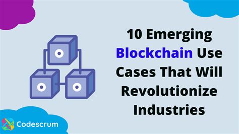 10 Emerging Blockchain Use Cases That Will Revolutionise Industries