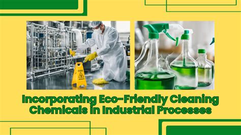 Greening The Supply Chain Incorporating Eco Friendly Cleaning Chemicals In Industrial Processes