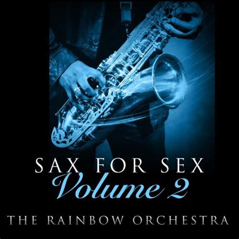 Spiele Sax For Sex Volume 2 Von The Rainbow Orchestra Auf Amazon Music Ab