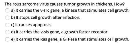 Solved The Rous Sarcoma Virus Causes Tumor Growth In Chickens How A