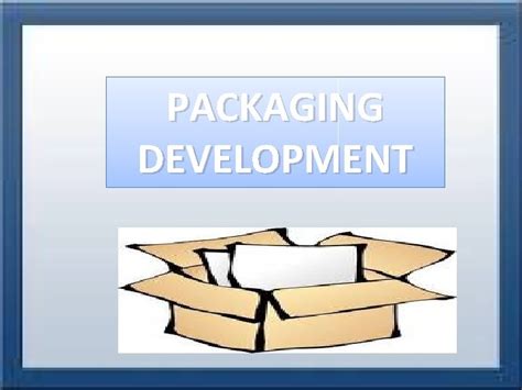 Packaging Development Packaging Development Introduction The Main Objective