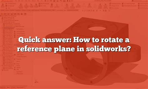 Quick Answer How To Rotate A Reference Plane In Solidworks