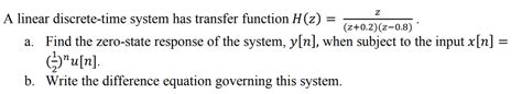 Solved A Linear Discrete Time System Has Transfer Function Chegg