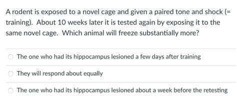 Solved A Rodent Is Exposed To A Novel Cage And Given A