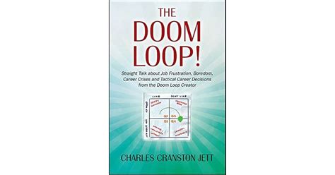 The Doom Loop Straight Talk About Job Frustration Boredom Career Crises And Tactical Career