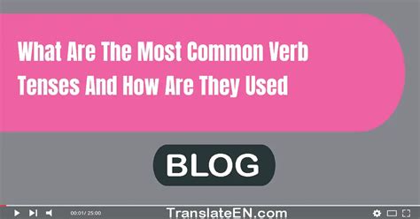 What Are The Most Common Verb Tenses And How Are They Used