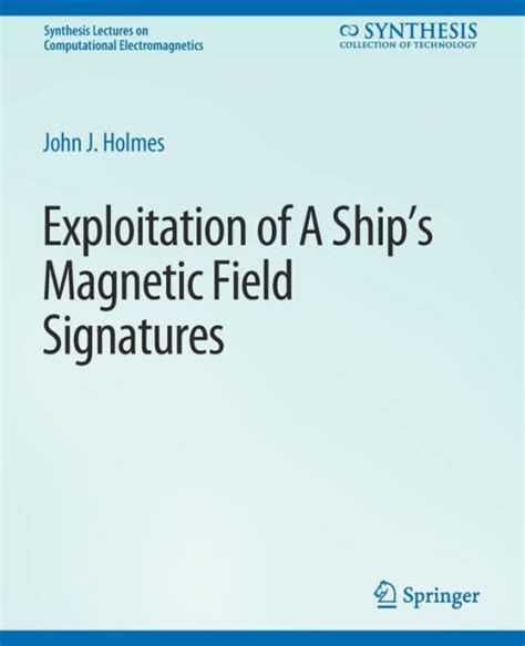 Exploitation Of A Ships Magnetic Field Signatures By John J Holmes