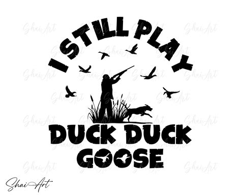 Duck Hunting Svg I Still Play Duck Duck Goose Svg Hunting Svg Svg