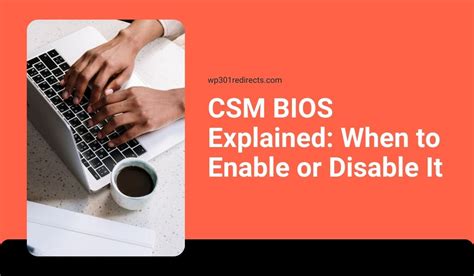 Csm Bios Explained When To Enable Or Disable It