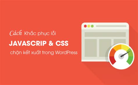Cách Khắc Phục Javascript Và Css Chặn Kết Xuất Trong Wordpress Nextweb