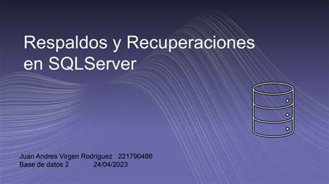 Respaldos Y Recuperaciones En Sqlserverpptx