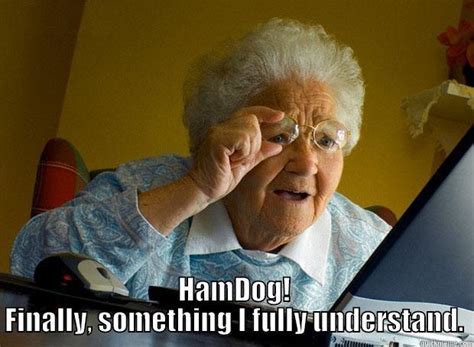 Grandma Loves Hamdog Quickmeme