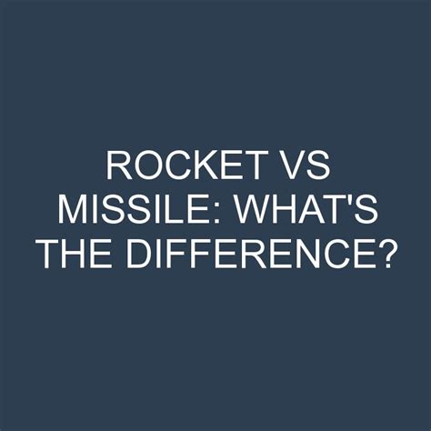 Rocket Vs Missile Whats The Difference Differencess