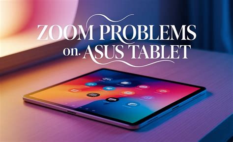 Fix Zoom Problems On Asus Tablet Simple Guide