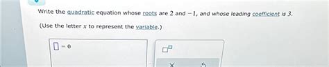 solved write the quadratic equation whose roots are 2 ﻿and