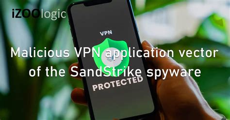 Malicious Vpn Application Vector Of The Sandstrike Spyware