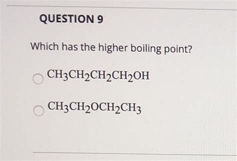 Solved QUESTION 9 Which has the higher boiling point? | Chegg.com