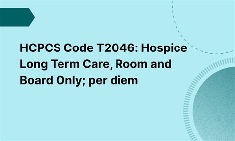 Hcpcs Code T2046 Hospice Long Term Care Room And Board Only Per Diem