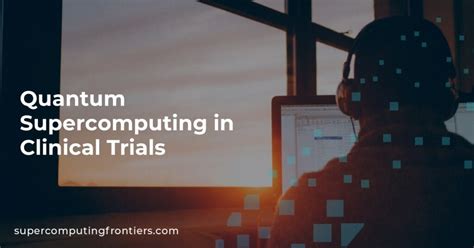 From Bench To Bedside Quantum Supercomputing In Clinical Trials From Bench To Bedside Quantum Supercomputing In Clinical Trials