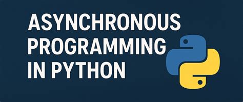 Mastering Asynchronous Programming In Python A Beginner Friendly Guide