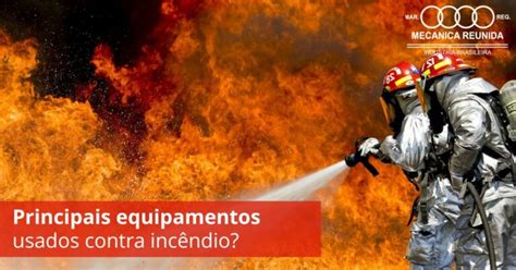 Quais São Os Principais Equipamentos Usados Contra Incêndio