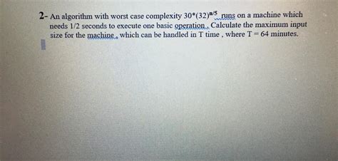 Solved 2 An Algorithm With Worst Case Complexity 3032n5