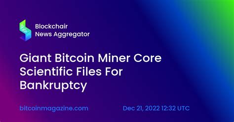 Giant Bitcoin Miner Core Scientific Files For Bankruptcy — Blockchair News