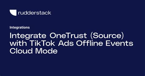 Integrate Onetrust Source With Tiktok Ads Offline Events Cloud Mode