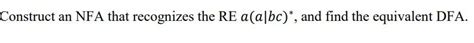 solved construct an nfa that recognizes the re a a∣bc ∗ and