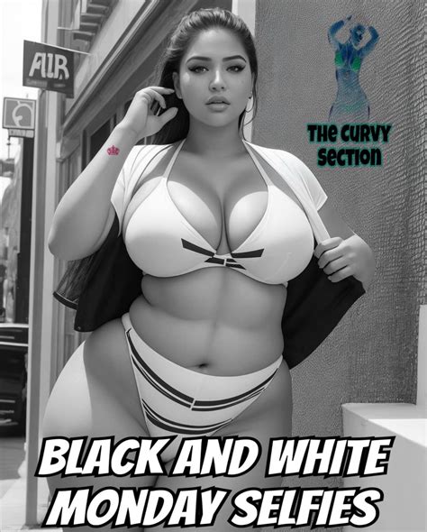 The Curvy Lets See Them Blackandwhite Pics Curvy Selfies Facebook