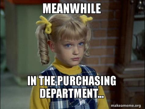 Meanwhile In The Purchasing Department Cindy Brady Meme Meme Generator