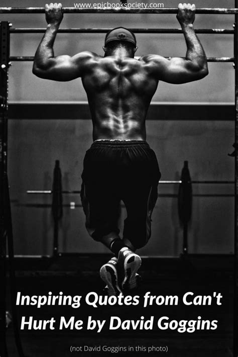 36 Inspiring Quotes From Cant Hurt Me By David Goggins Epic Book Society