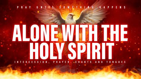 Alone With Holy Spirit Prophetic Warfare Instrumental Worship Pray