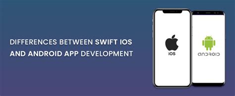 Differences Between Swift Ios And Android App Development Alakmalak