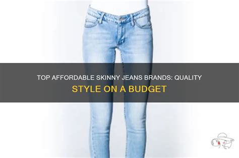 Top Affordable Skinny Jeans Brands Quality Style On A Budget Shunvogue