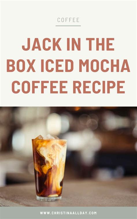 Easy Jack In The Box Iced Mocha Coffee Recipe • Christina All Day