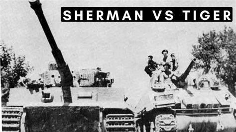 Tiger Tank Vs Sherman The Tiger And The Sherman A Critical Look