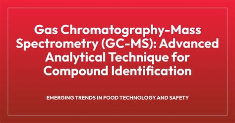 Gas Chromatography Mass Spectrometry Gc Ms Advanced Analytical Technique For Compound