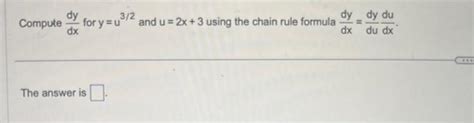 solved compute dxdy for y u3 2 and u 2x 3 using the chain