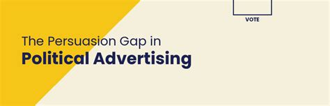 The Persuasion Gap In Political Advertising