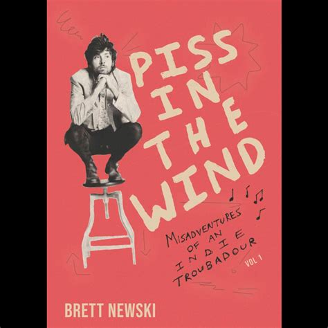 Newski Brett Piss In The Wind Misadventures Of An Indie Troubadour