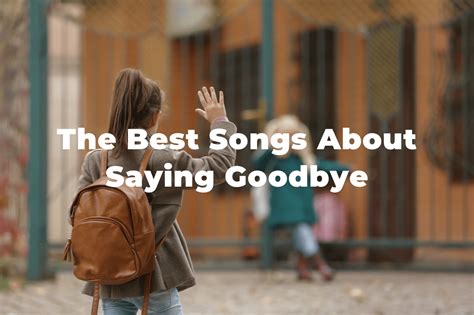 45 Of The Best Songs About Saying Goodbye And Farewell