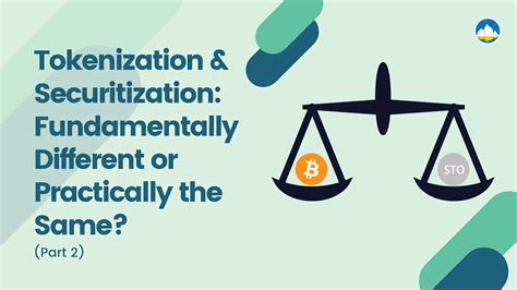 Tokenization And Securitization Fundamentally Different Or Practically