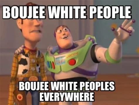 Boujee White People Everywhere Boujee Bougie Know Your Meme